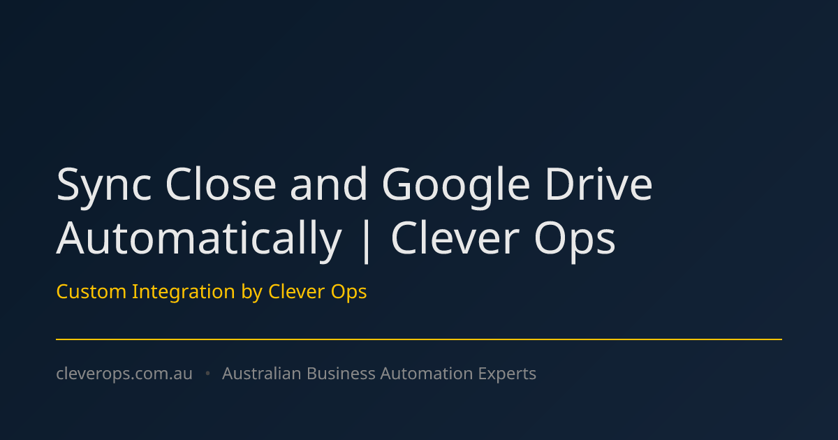 Sync Close and Google Drive Automatically | Clever Ops